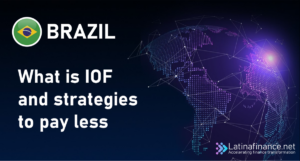 Brazil – What is IOF and strategies to pay less - Latinafinance.net